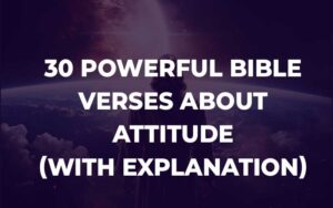 30 Powerful Bible Verses About Attitude (With Explanation) - Bible ...
