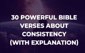 30 Powerful Bible Verses About Consistency (With Explanation) - Bible ...
