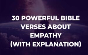 30 Powerful Bible Verses About Empathy (With Explanation) - Bible Study ...