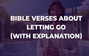 30 Bible Verses About Letting Go (With Explanation) - Bible Study For You