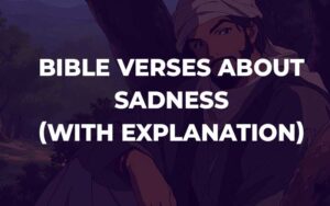 30 Bible Verses About Sadness (With Explanation) - Bible Study For You