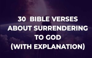 30 Powerful Bible Verses About Surrendering To God (With Explanation ...