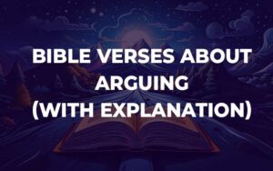 30 Bible Verses About Arguing (With Commentary) - Bible Study For You
