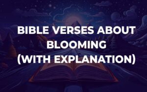 30 Bible Verses About Blooming (With Commentary) - Bible Study For You