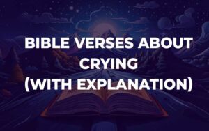 30 Bible Verses About Crying (With Commentary) - Bible Study For You