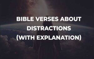30 Bible Verses About Distractions (With Commentary) - Bible Study For You
