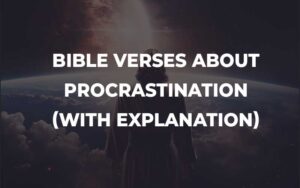 30 Bible Verses About Procrastination (With Explanation) - Bible Study ...