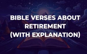 30 Bible Verses About Retirement (With Commentary) - Bible Study For You