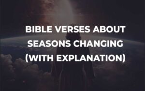 30 Bible Verses About Seasons Changing (With Explanation) - Bible Study ...
