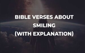 30 Bible Verses About Smiling (With Explanation) - Bible Study For You