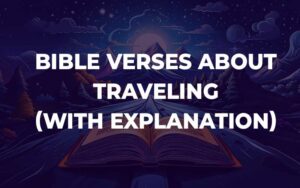 30 Bible Verses About Traveling (With Commentary) - Bible Study For You