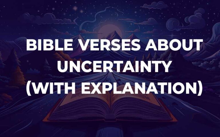 30 Bible Verses About Uncertainty (With Commentary) - Bible Study For You