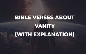 30 Bible Verses About Vanity (With Explanation) - Bible Study For You