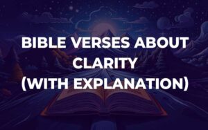 20 Bible Verses About Clarity (With Commentary) - Bible Study For You