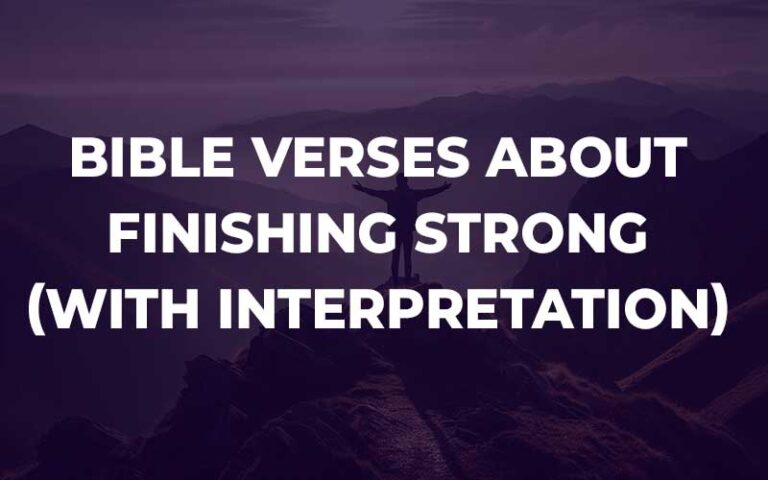 20 Bible Verses About Finishing Strong (With Commentary) - Bible Study ...