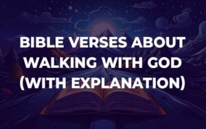 20 Bible Verses About Walking With God (With Commentary) - Bible Study ...