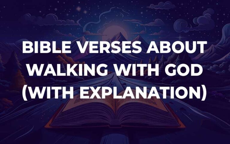 20 Bible Verses About Walking With God (With Commentary) - Bible Study ...
