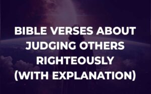 30 Bible Verses About Judging Others Righteously (With Commentary ...