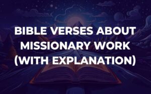 30 Bible Verses About Missionary Work (With Commentary) - Bible Study ...