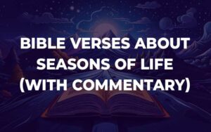 30 Bible Verses About Seasons Of Life (With Commentary) - Bible Study ...