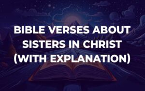 30 Bible Verses About Sisters In Christ (With Commentary) - Bible Study ...