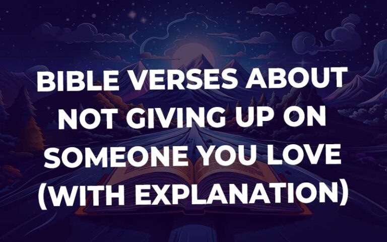 30 Powerful Bible Verses About Not Giving Up On Someone You Love (With Commentary) - Bible Study ...