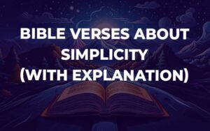 30 Powerful Bible Verses About Simplicity (With Commentary) - Bible ...