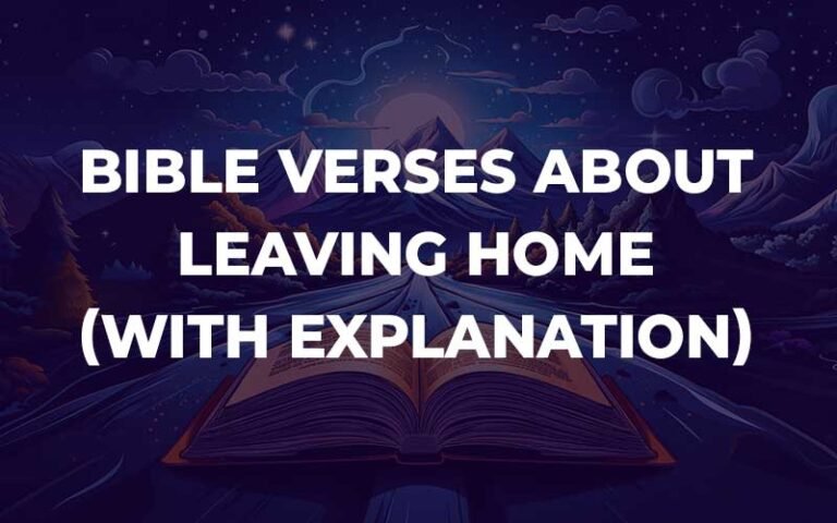 30 Powerful Bible Verses About Leaving Home (With Commentary) - Bible Study For You