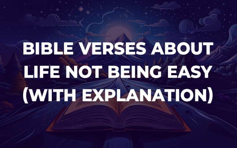 30 Powerful Bible Verses About Life Not Being Easy (With Commentary ...