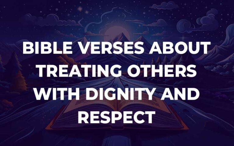 30 Powerful Bible Verses About Treating Others With Dignity And Respect (With Commentary ...