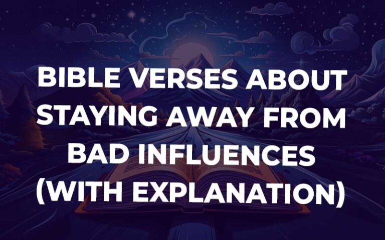 30 Powerful Bible Verses About Staying Away From Bad Influences (With ...